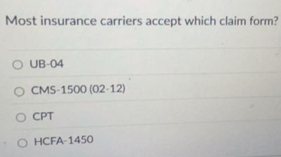 Solved: Most insurance carriers accept which claim form? UB-04 CMS-1500 ...