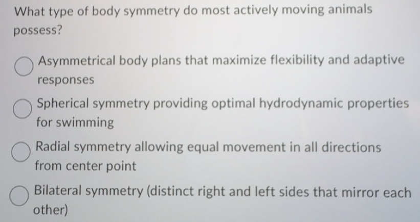 Solved: What type of body symmetry do most actively moving animals ...