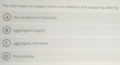 Solved: The Fed hopes to impact short-run inflation and output by ...