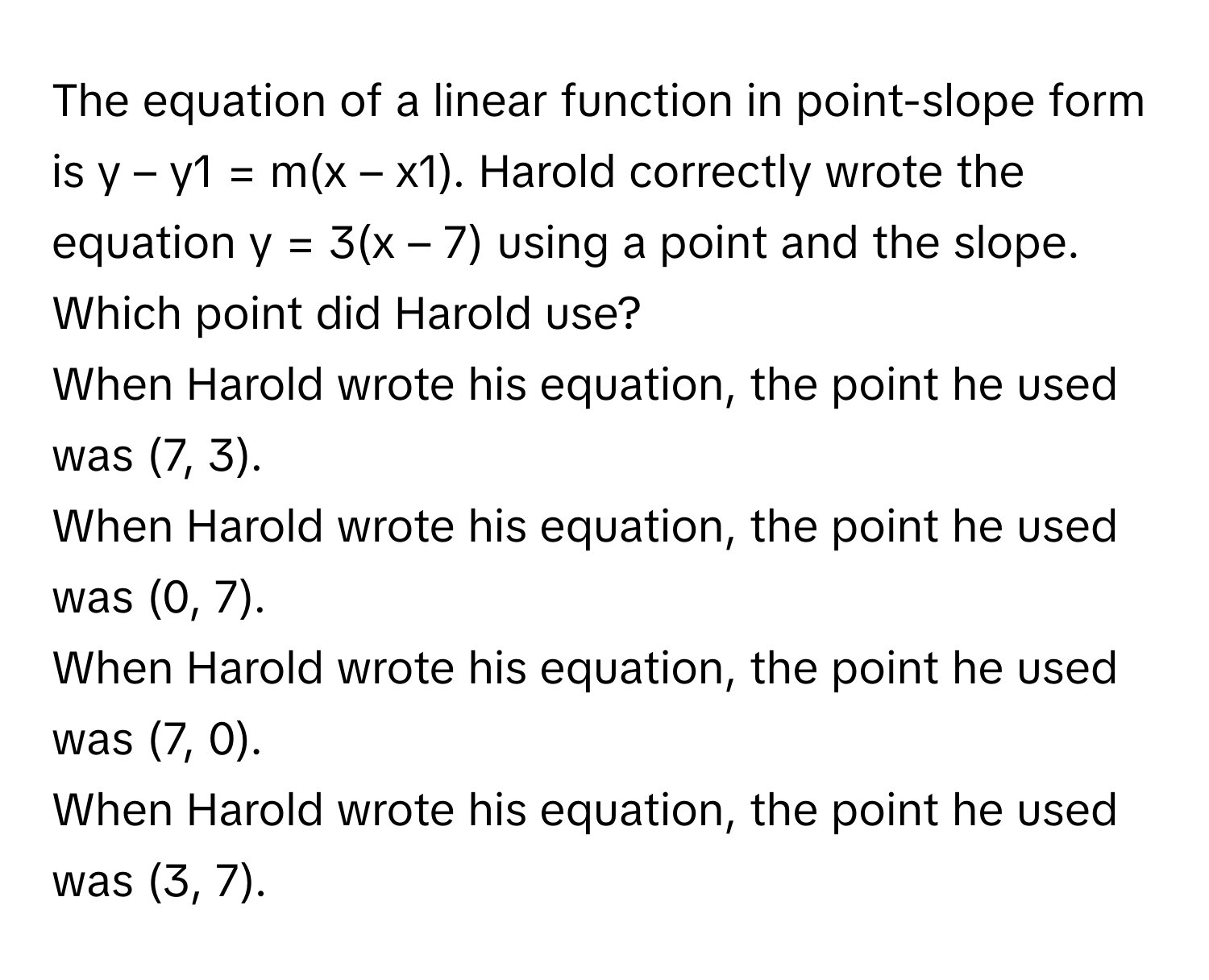 Solved: The equation of a linear function in point-slope form is y – y1 = m(x – x1). Harold ...
