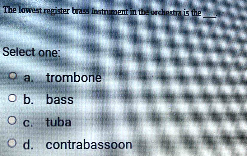 Solved: The lowest register brass instrument in the orchestra is the ...