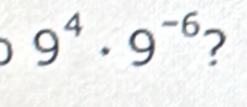 Solved: 9^4· 9^(-6) ? [Math]