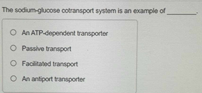 Solved: The sodium-glucose cotransport system is an example of_ ` An ...