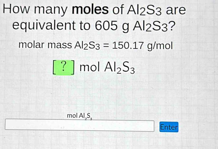Solved: How many moles of A I_2S_3 are equivalent to 605 g Al_2S_3 ...