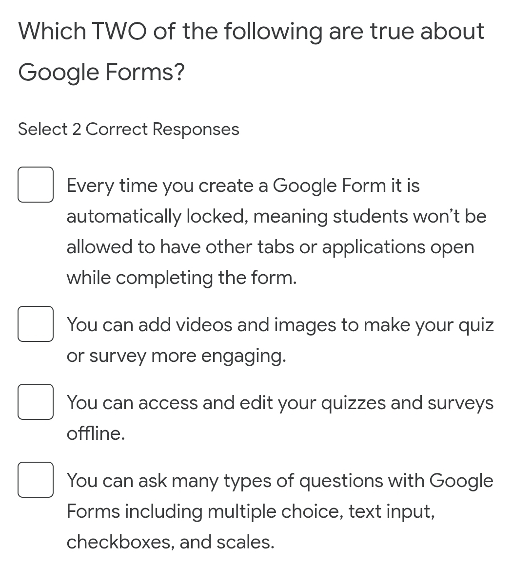 Solved: Which TWO of the following are true about Google Forms? Select ...