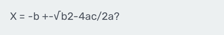 Solved: X=-b+-sqrt(b2)-4ac/2a ? [Math]