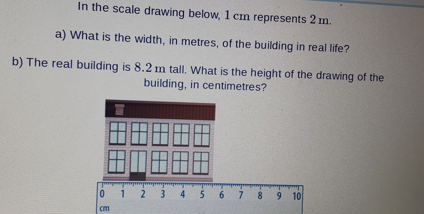 Solved: In the scale drawing below, 1 cm represents 2m. a) What is the width, in metres, of the ...