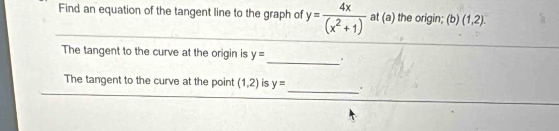 Find an equation of the tangent line to the graph of y= 4x/(x^2+1) at ...