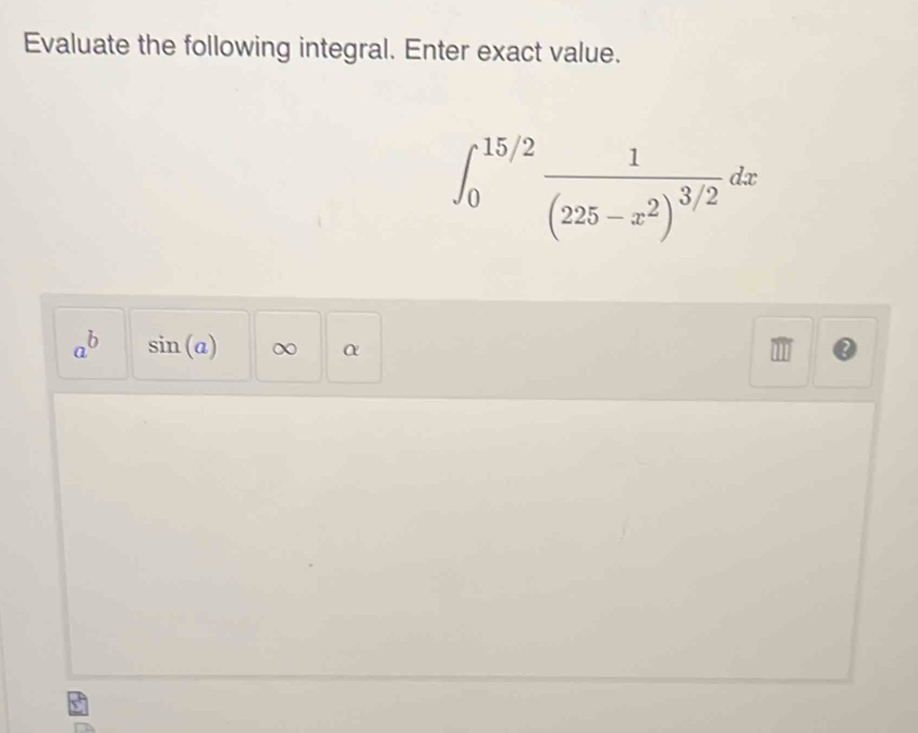 Solved: Evaluate the following integral. Enter exact value. ∈t _0^((15/2)frac 1)(225-x^2)^3/2dx ...