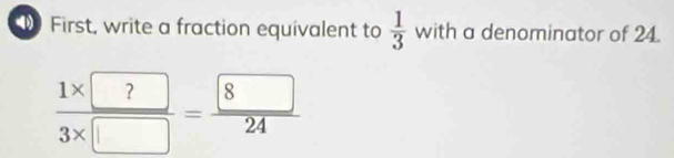 Solved: First, write a fraction equivalent to 1/3 with a denominator of ...