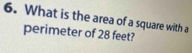 Solved: What is the area of a square with a perimeter of 28 feet? [Math]