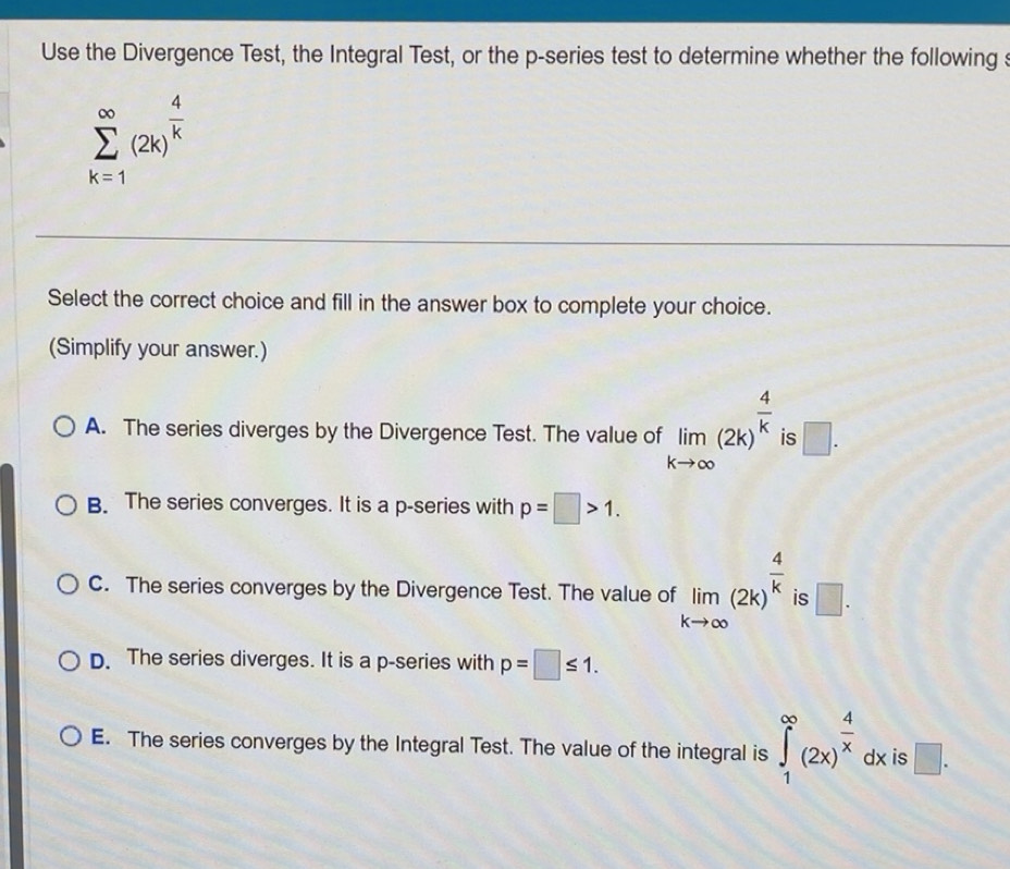 Solved: Use the Divergence Test, the Integral Test, or the p -series ...