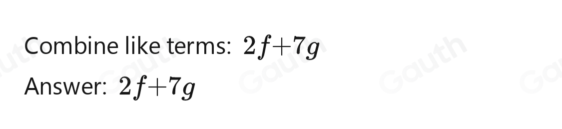 Solved: Fully simplify 7f+3g-5f+4g [Math]