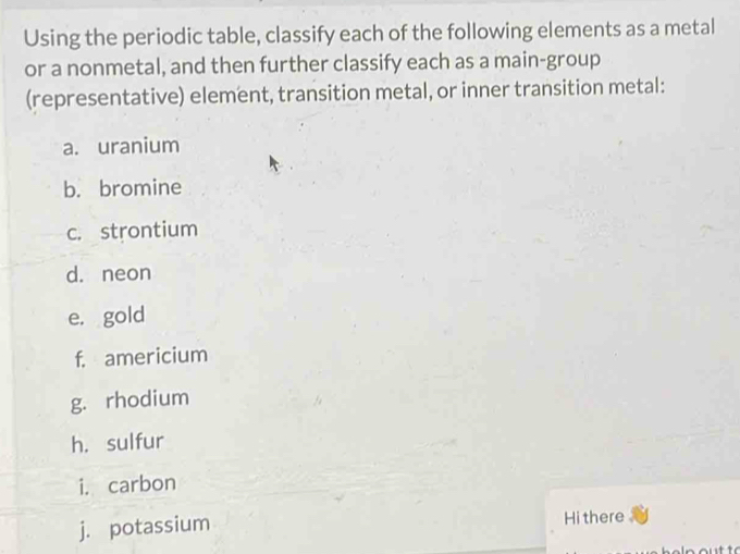 Solved: Using the periodic table, classify each of the following elements as a metal or a ...