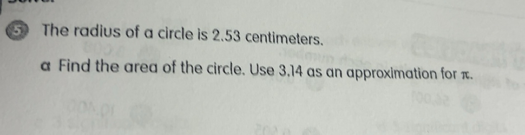 Solved: The radius of a circle is 2.53 centimeters. a Find the area of ...