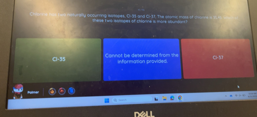 Solved: 41/116 Chlorine has two naturally occurring isotopes, Cl-35 and ...