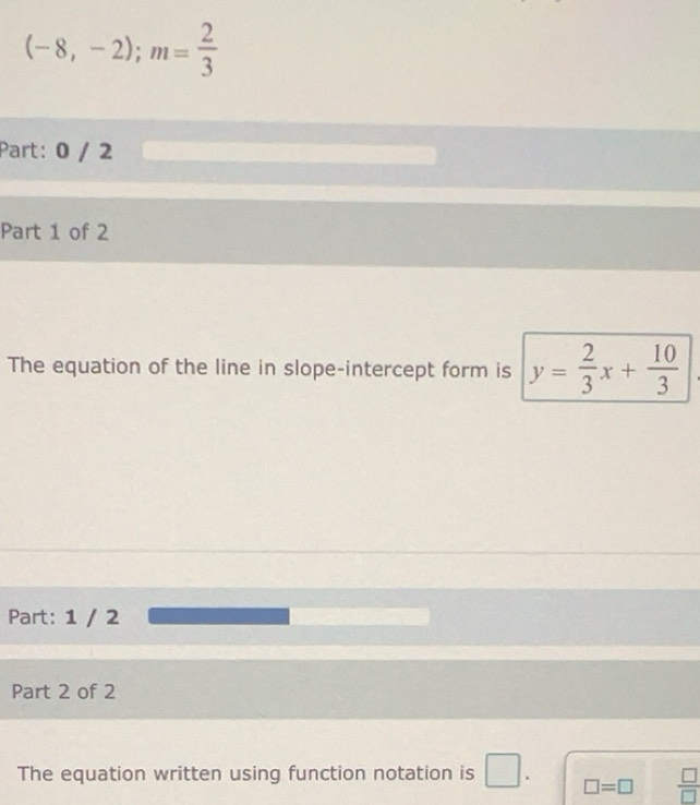Solved: (-8,-2); m= 2/3 Part: 0 / 2 Part 1 of 2 The equation of the line in slope-intercept for ...