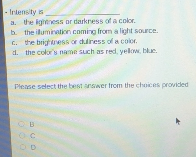 Solved: Intensity is_ a. the lightness or darkness of a color. b. the ...