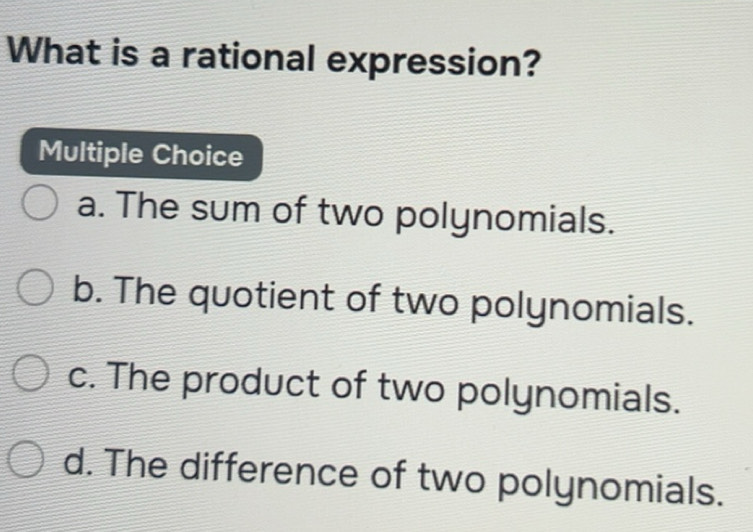 Gelöst:What is a rational expression? Multiple Choice a. The sum of two ...