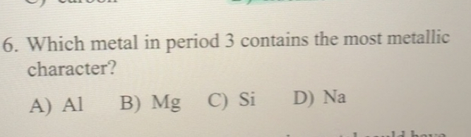 Solved: Which metal in period 3 contains the most metallic character? A ...