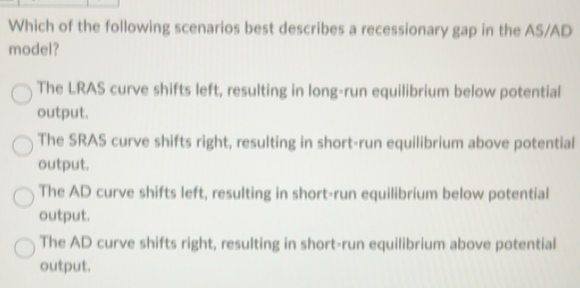 Solved: Which of the following scenarios best describes a recessionary ...