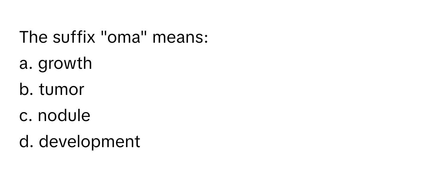 Solved: The suffix "oma" means: a. growth b. tumor c. nodule d ...