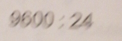 Solved: 9600:24 [Math]