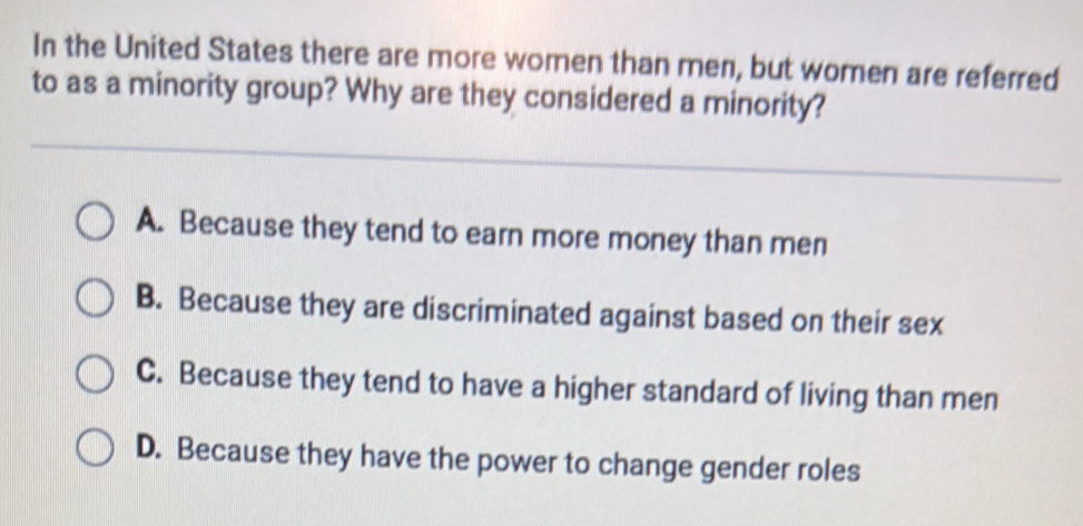 Solved: In the United States there are more women than men, but women ...