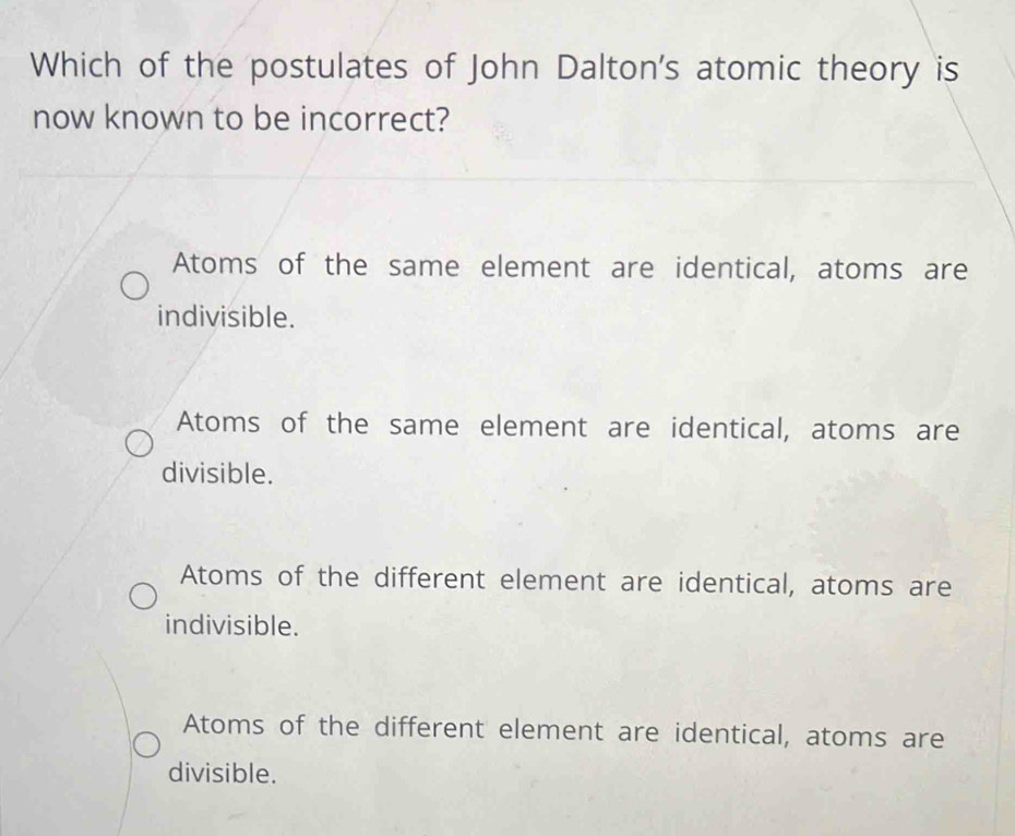 Solved: Which of the postulates of John Dalton's atomic theory is now ...