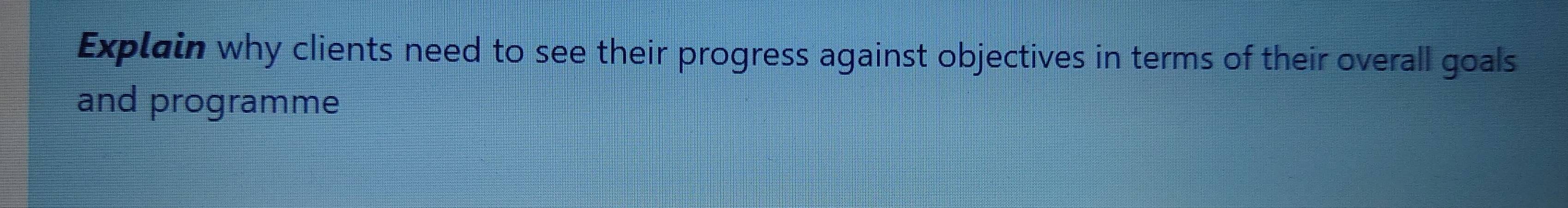 Solved: Explain why clients need to see their progress against ...