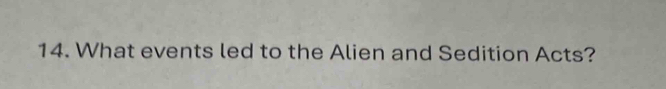 Giải quyết:What events led to the Alien and Sedition Acts?