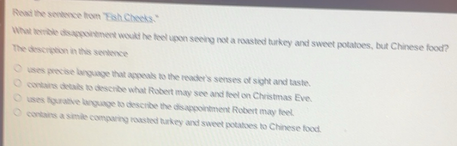 Solved: Read the sentence from "Fish Cheeks." What terrible ...