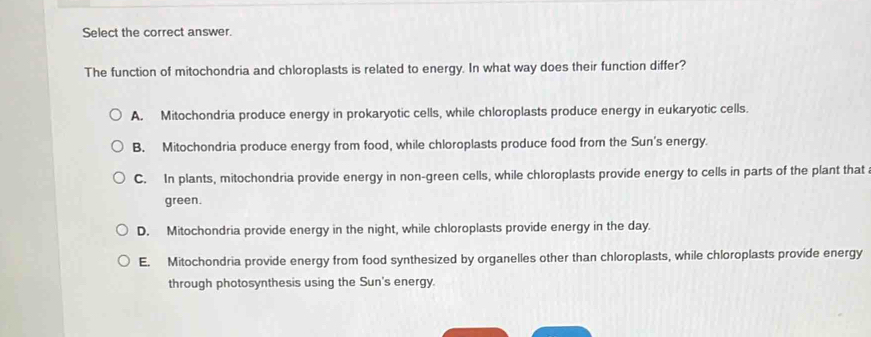 Solved: Select the correct answer. The function of mitochondria and ...