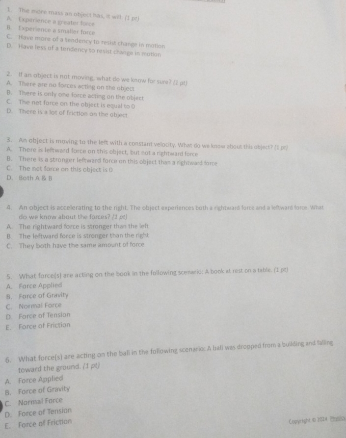 Solved: The more mass an object has, it will. (1 pt) A. Experience a ...