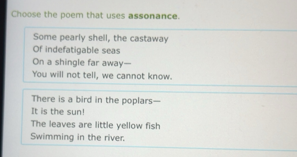 Solved: Choose the poem that uses assonance. Some pearly shell, the ...