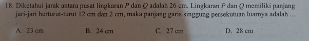 Telah dijawab:Diketahui jarak antara pusat lingkaran P dan Q adalah 26 ...