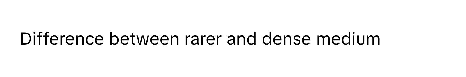 Solved: Difference between rarer and dense medium [Physics]