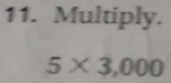 Solved: Multiply. 5* 3,000 [Math]