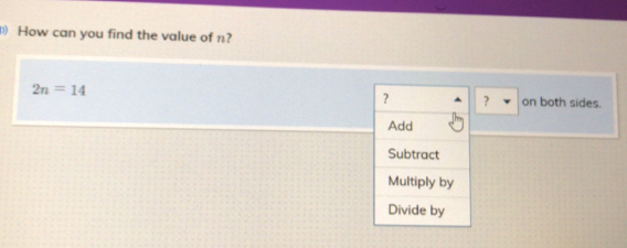 Solved: How can you find the value of n? 2n=14 on both sides. ? ? Add ...