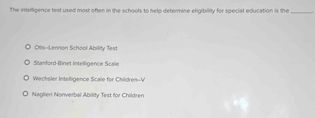 Solved: The intelligence test used most often in the schools to help ...