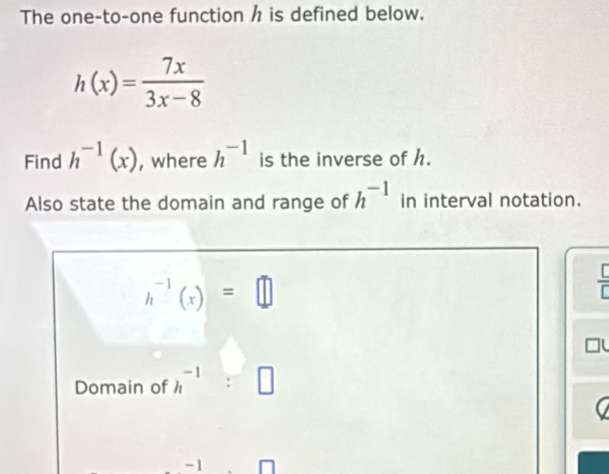 Resuelto:The one-to-one function h is defined below. h(x)= 7x/3x-8 Find ...