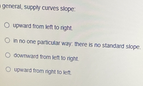 Solved: general, supply curves slope: upward from left to right. in no ...