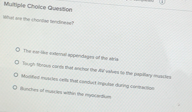 Solved: Question What are the chordae tendineae? The ear-like external ...