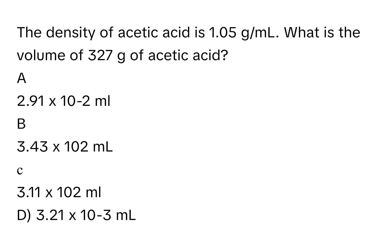 Solved: The density of acetic acid is 1.05 g/mL. What is the volume of ...