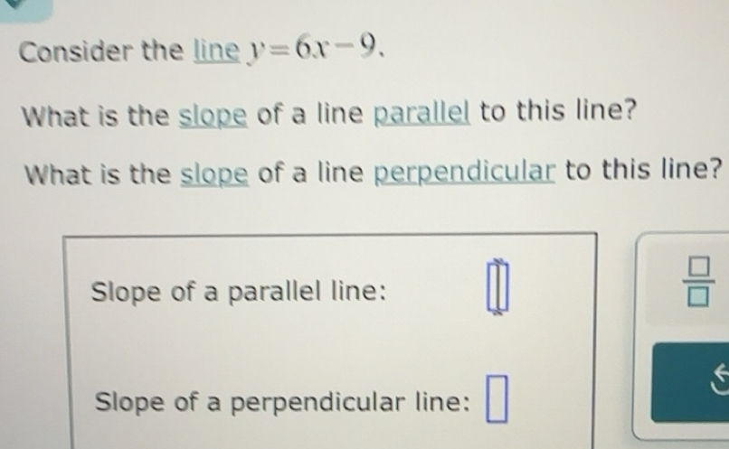 Solved: Consider the line y=6x-9. What is the slope of a line parallel ...