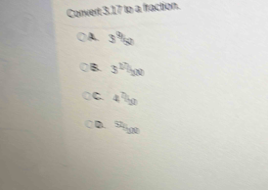 Solved: Convert 3.17 to a fraction. A. 3^(th)52 B. 3^(th) C. 4_ circ ① ...