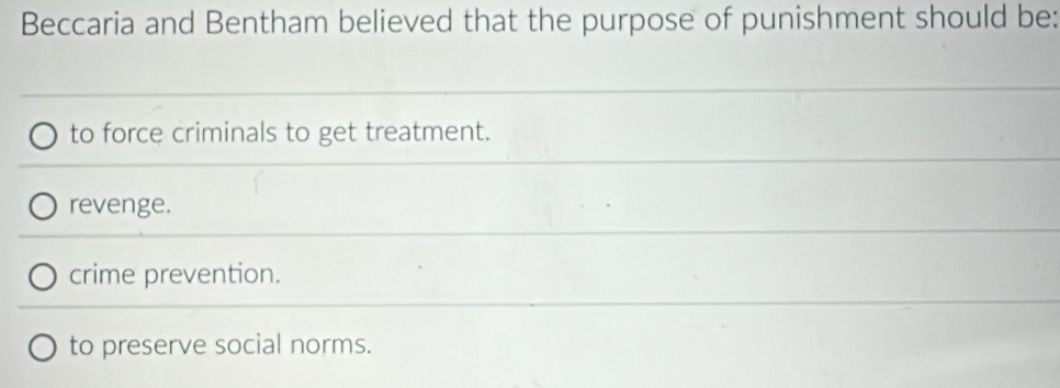Solved: Beccaria and Bentham believed that the purpose of punishment ...