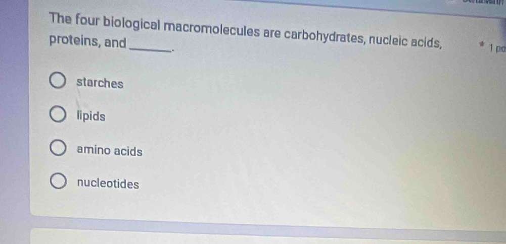 Solved: The four biological macromolecules are carbohydrates, nucleic ...