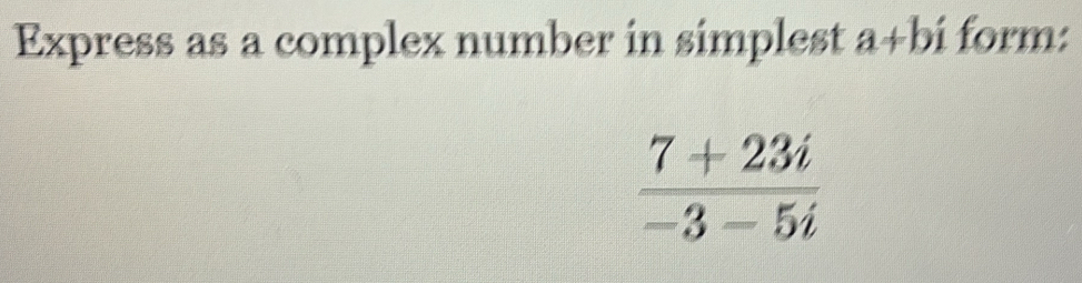 Express as a complex number in simplest a+b i form: (7+23i)/-3-5i [Math]