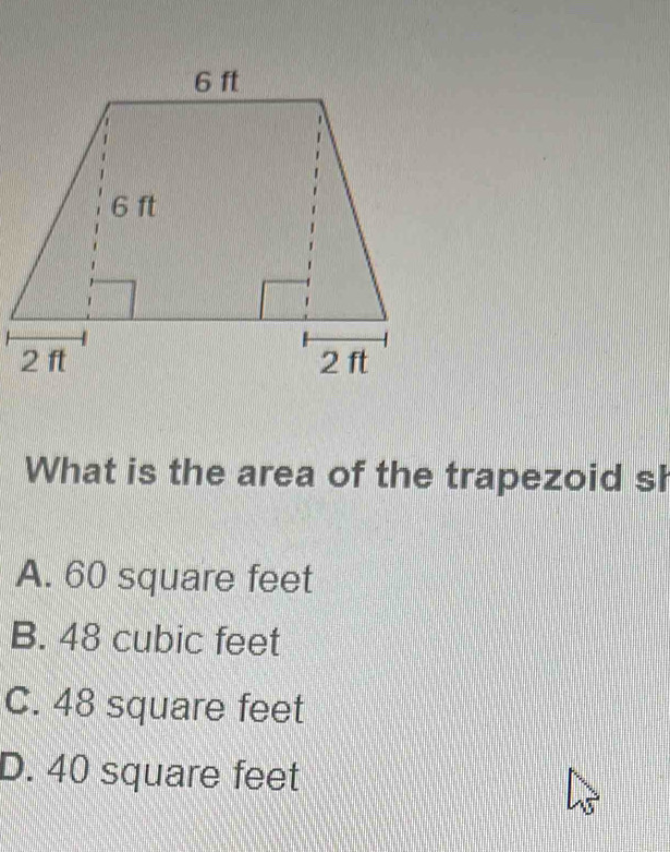 Solved: What is the area of the trapezoid sh A. 60 square feet B. 48 ...
